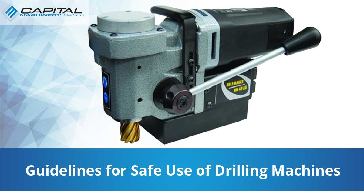 Guidelines for Safe Use of Drilling Machines - Capital Machinery Sales